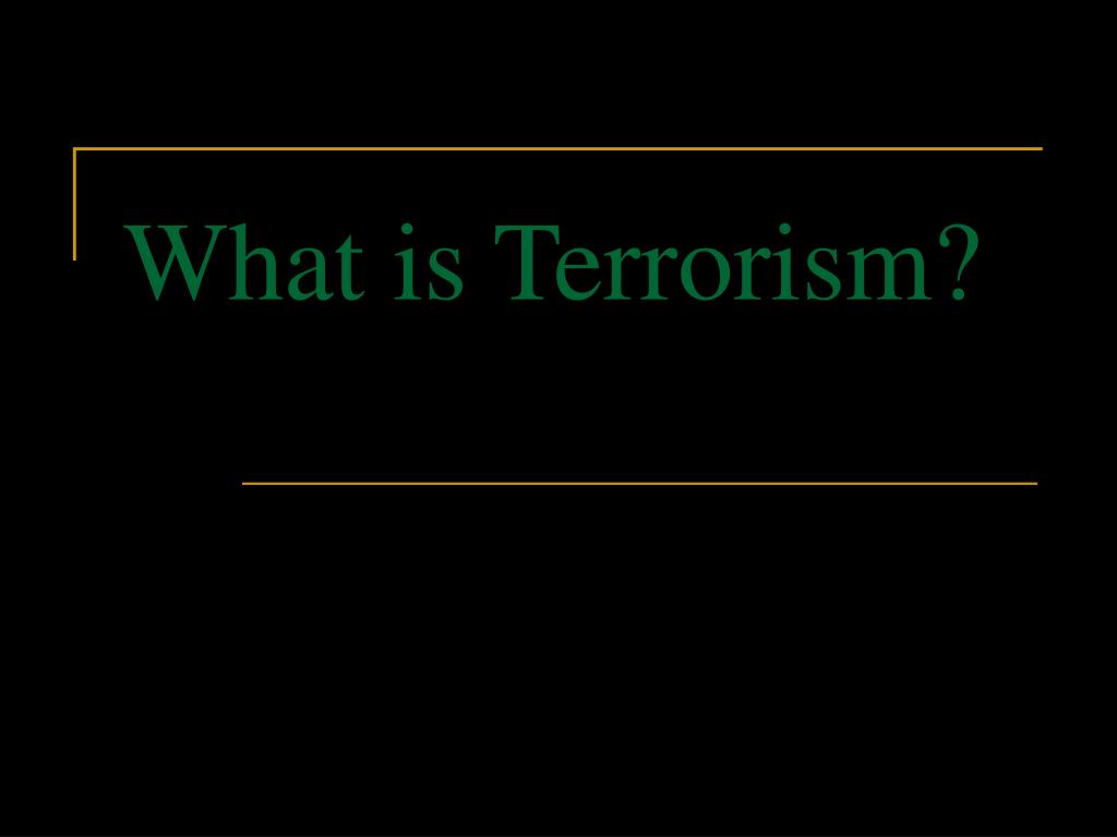 PPT - What is Terrorism? PowerPoint Presentation, free download - ID ...