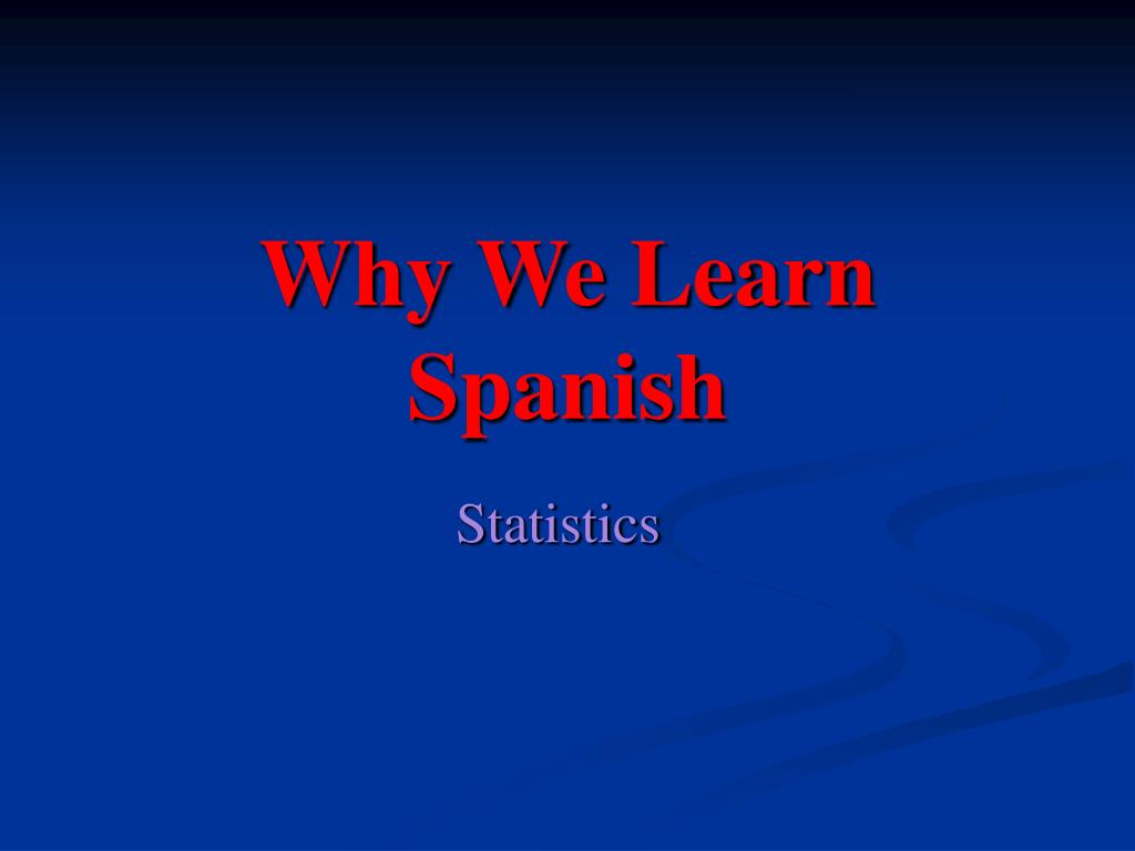 PPT - Why We Learn Spanish PowerPoint Presentation, free download - ID ...