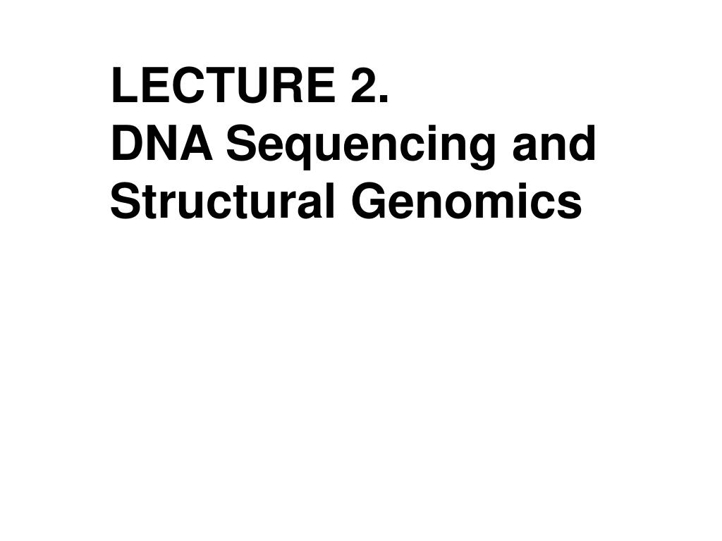 PPT - LECTURE 2. DNA Sequencing and Structural Genomics PowerPoint ...