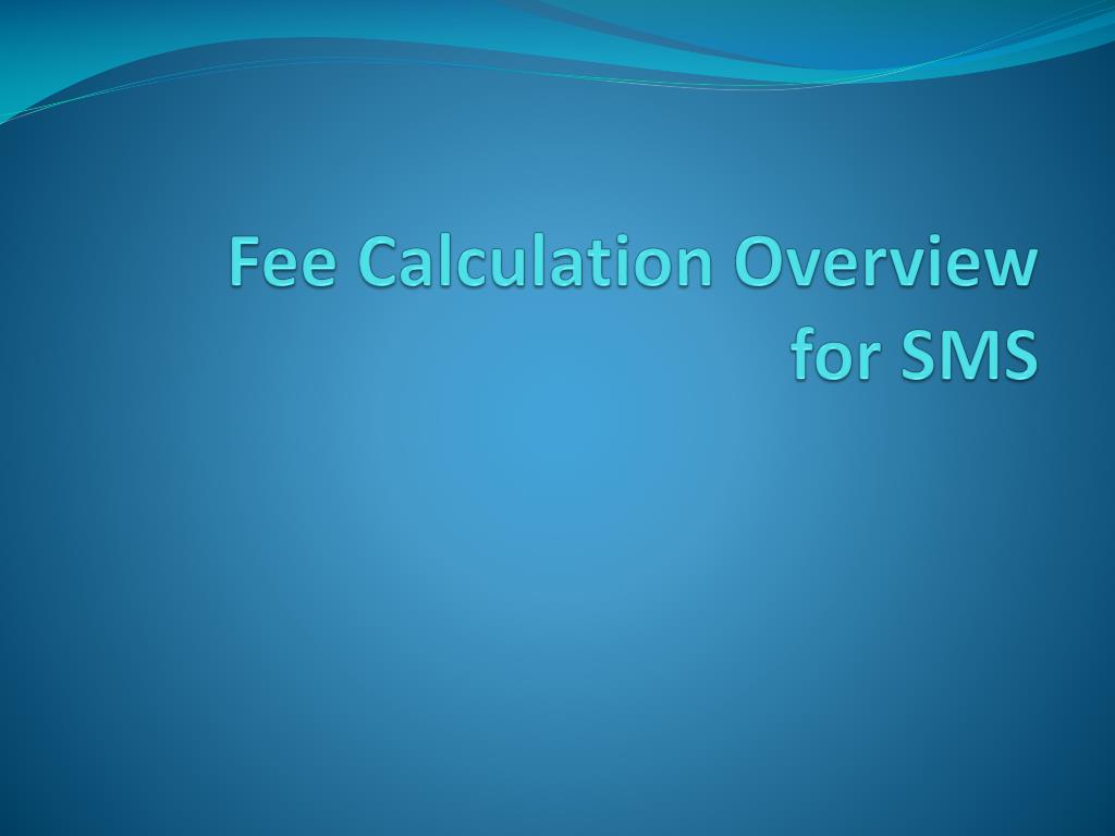 PPT - Fee Calculation Overview for SMS PowerPoint Presentation, free ...