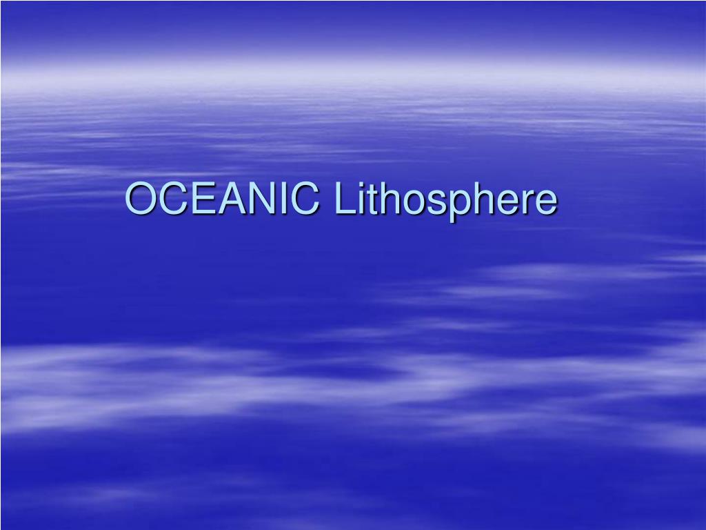 PPT - OCEANIC Lithosphere PowerPoint Presentation, free download - ID ...