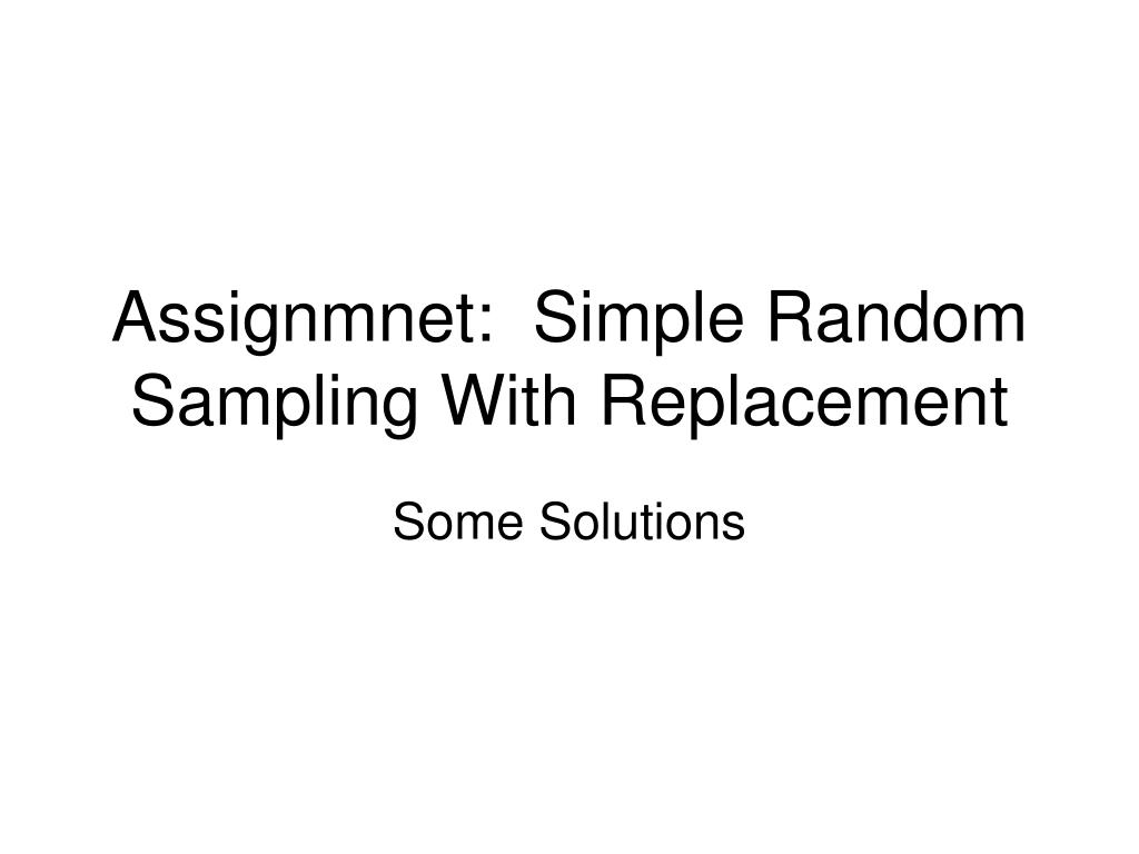 PPT - Assignmnet: Simple Random Sampling With Replacement PowerPoint ...