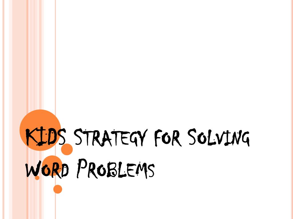 PPT - KIDS Strategy for Solving Word Problems PowerPoint Presentation ...