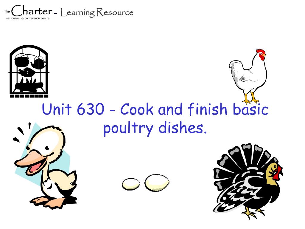 PPT - Unit 630 - Cook and finish basic poultry dishes. PowerPoint ...