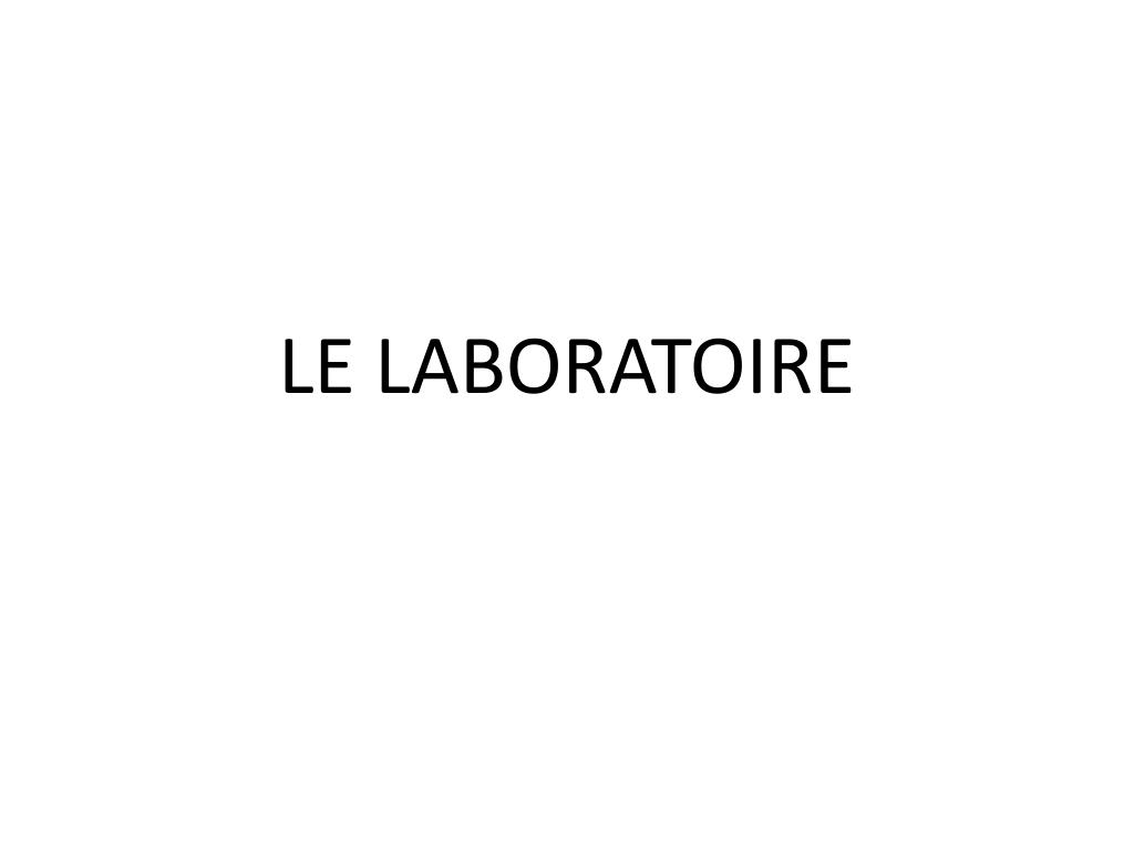 PPT - LE LABORATOIRE PowerPoint Presentation, free download - ID:5905505