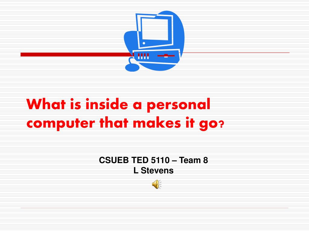 PPT - What is inside a personal computer that makes it go? PowerPoint ...