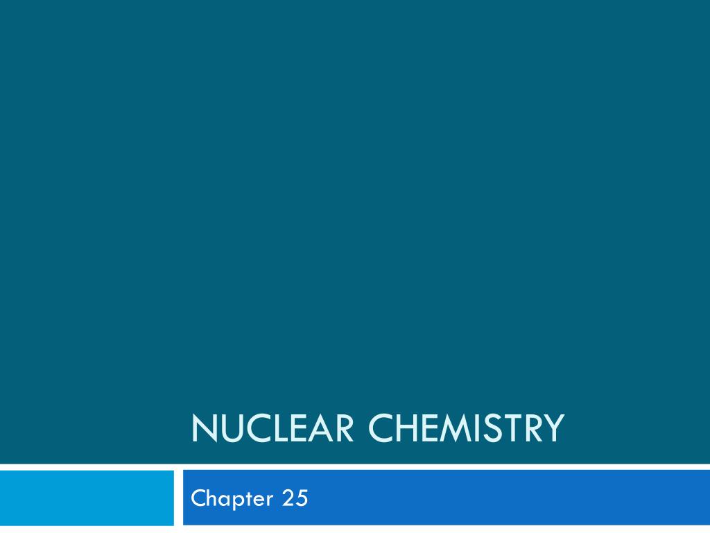 PPT - Nuclear Chemistry PowerPoint Presentation, free download - ID:5906800
