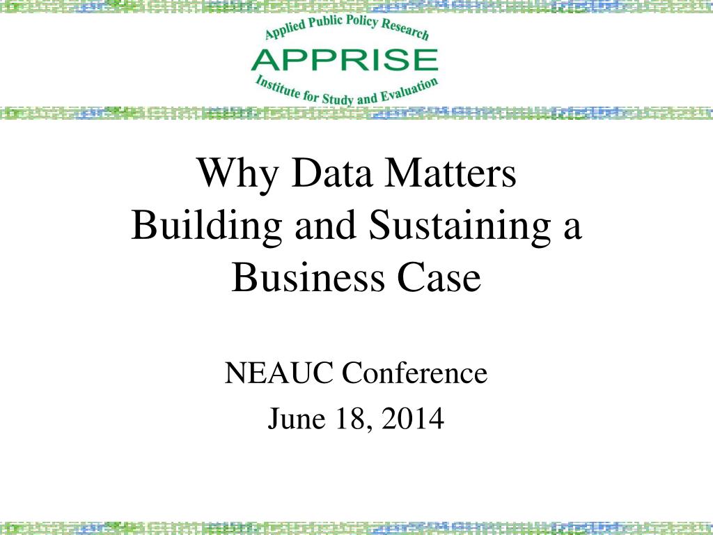 PPT - Why Data Matters Building and Sustaining a Business Case ...
