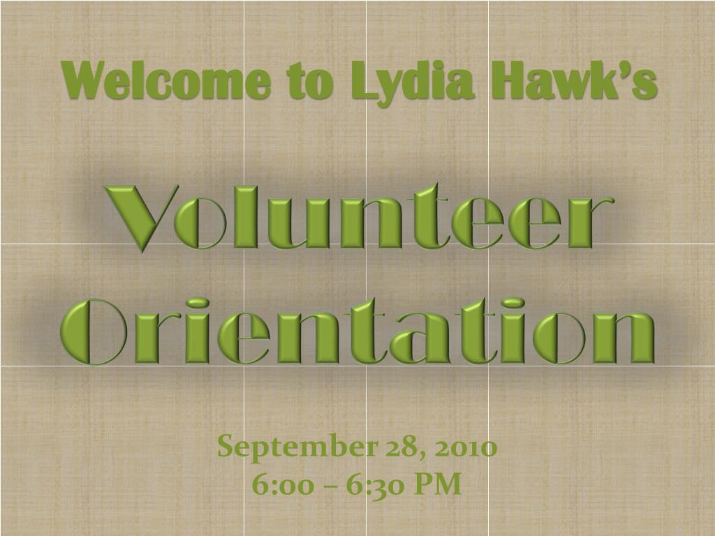 PPT - Volunteer Orientation for Lydia Hawk - September 28, 2010 ...