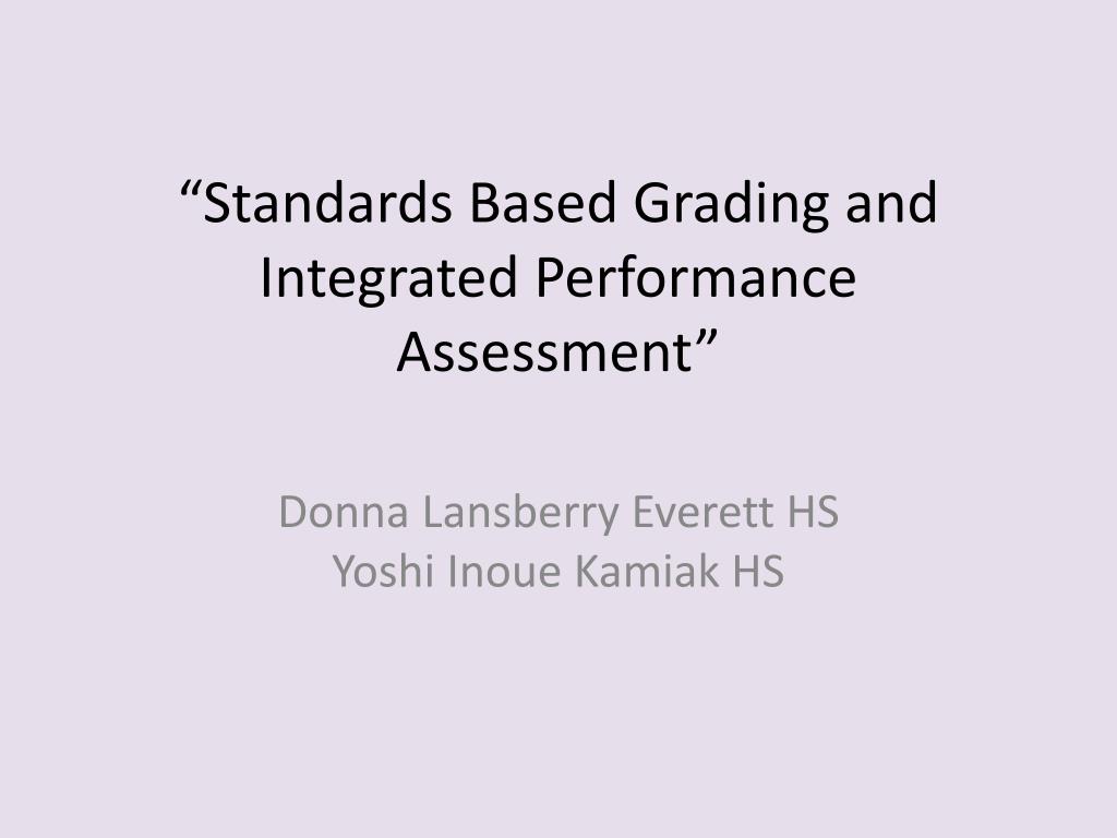 PPT - “Standards Based Grading and Integrated Performance Assessment” PowerPoint Presentation ...