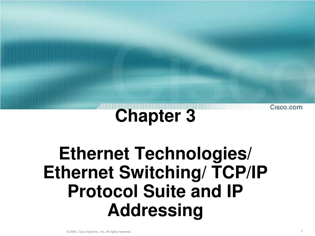 PPT - Chapter 3 Ethernet Technologies/ Ethernet Switching/ TCP/IP Protocol Suite and IP ...