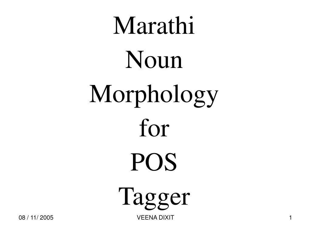 PPT - Marathi Noun Morphology for POS Tagger PowerPoint Presentation ...