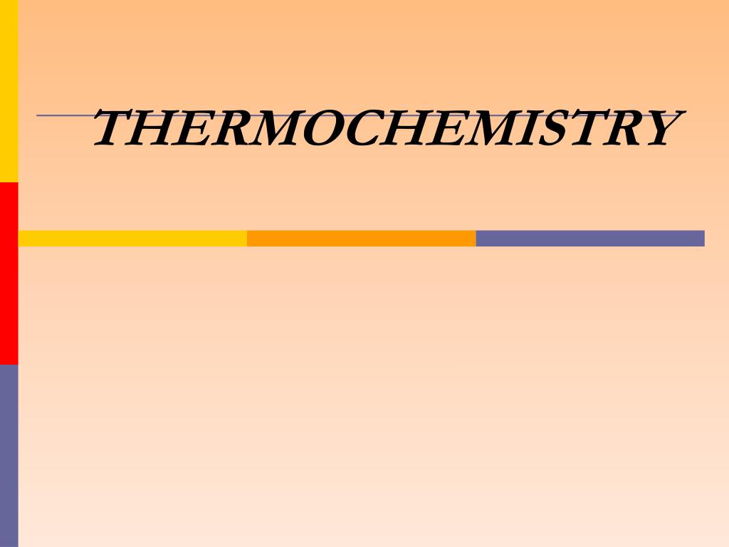 PPT - THERMOCHEMISTRY PowerPoint Presentation, free download - ID:5917225
