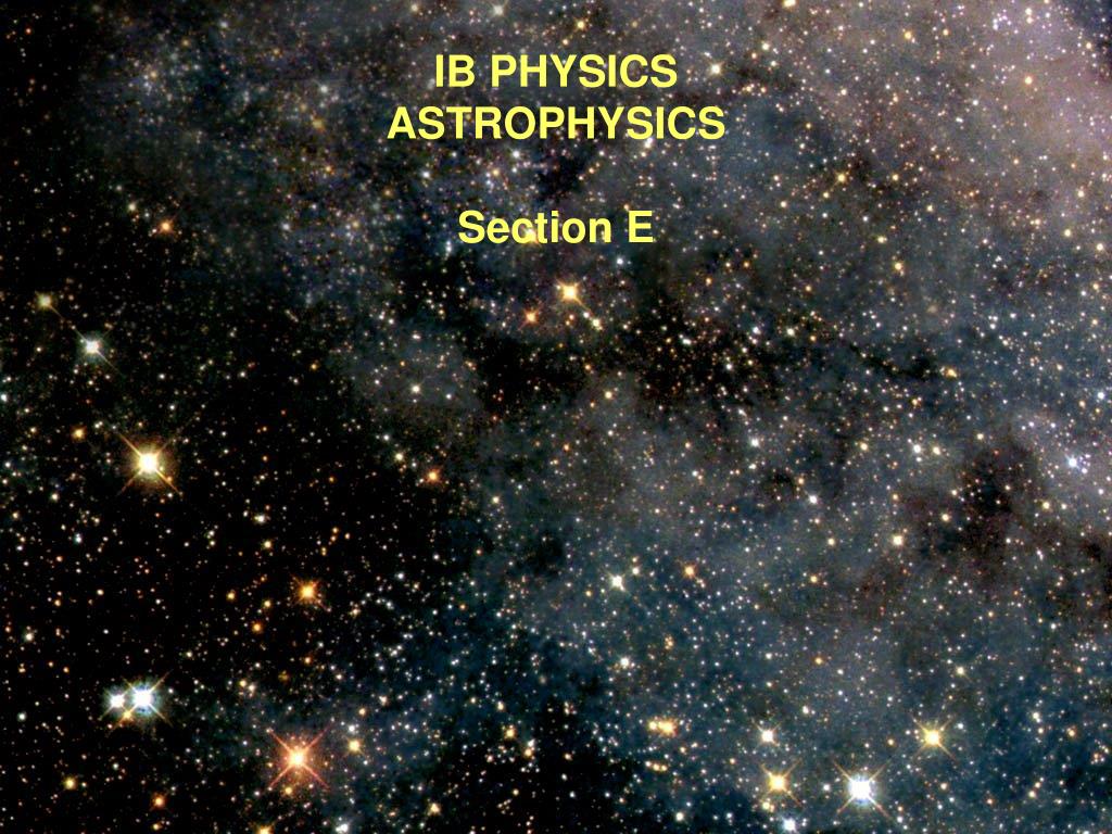 PPT - IB PHYSICS ASTROPHYSICS Section E PowerPoint Presentation, free ...