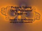 PPT - Solving Polynomial Equations PowerPoint Presentation, free ...