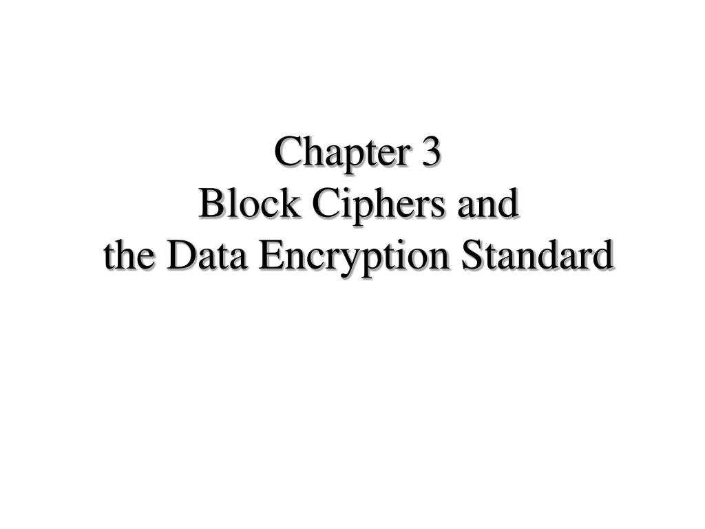 PPT - Chapter 3 Block Ciphers and the Data Encryption Standard ...