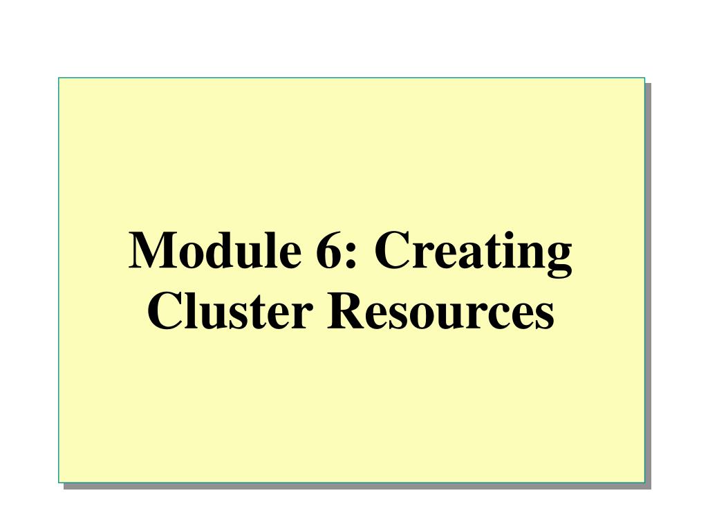 PPT - Module 6: Creating Cluster Resources PowerPoint Presentation ...