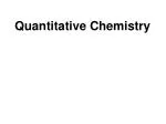 PPT - QUANTITATIVE CHEMISTRY PowerPoint Presentation, free download ...