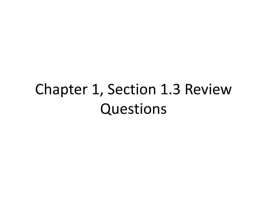 PPT - Chapter 1, Section 1.3 Review Questions PowerPoint Presentation ...