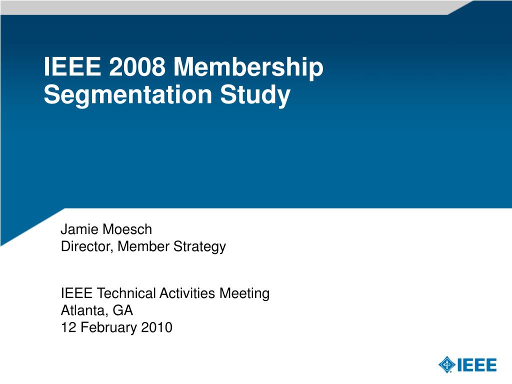 PPT - IEEE 2008 Membership Segmentation Study PowerPoint Presentation ...