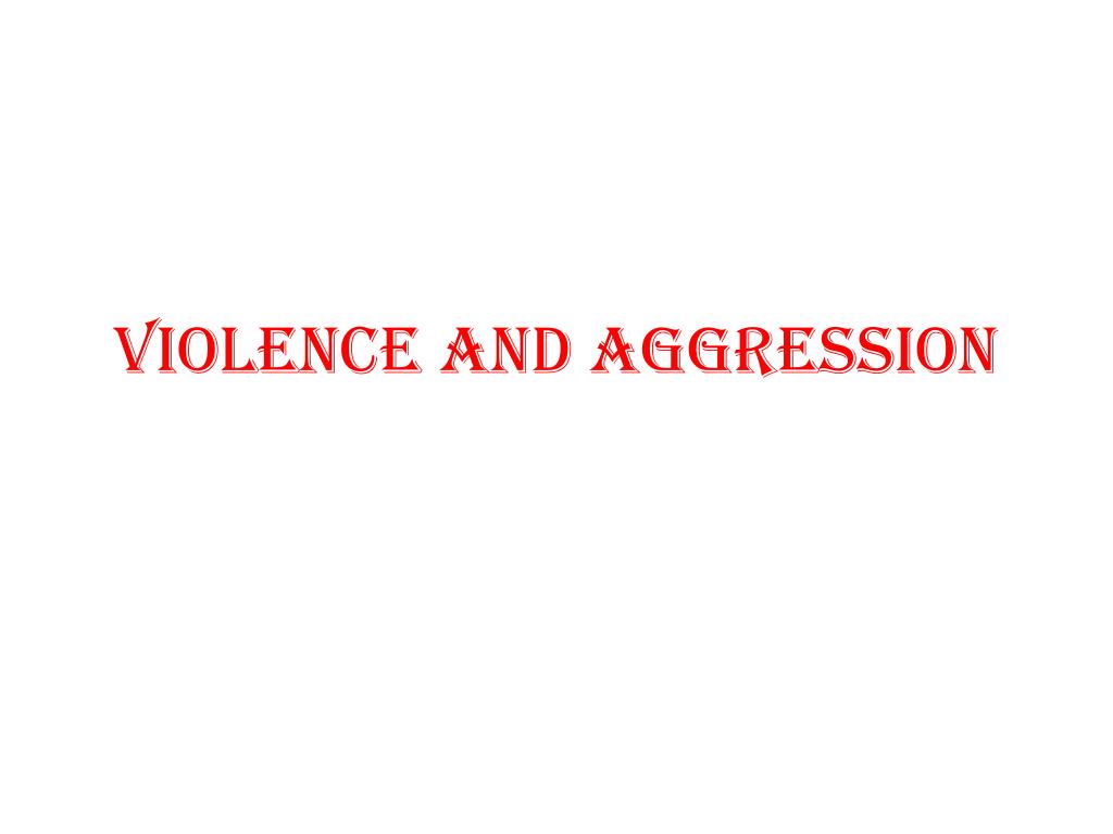 PPT - VIOLENCE AND AGGRESSION PowerPoint Presentation, free download ...
