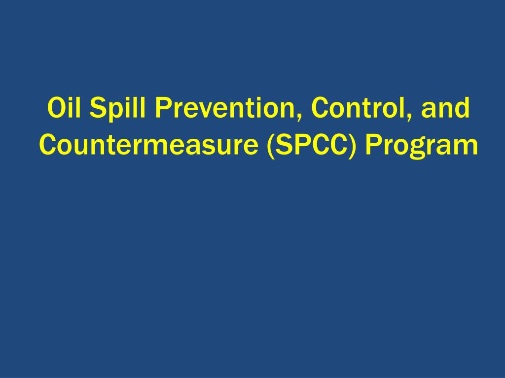 PPT - Oil Spill Prevention, Control, and Countermeasure (SPCC) Program ...