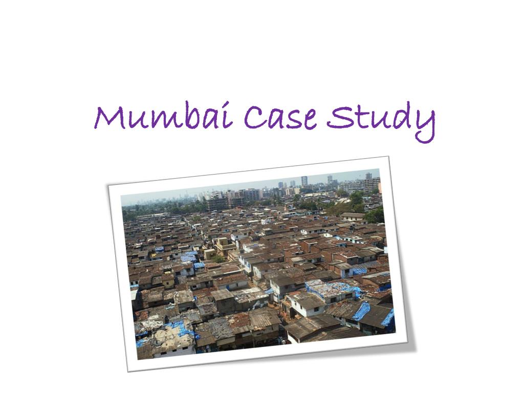 PPT - Mumbai Case Study PowerPoint Presentation, free download - ID:5948300
