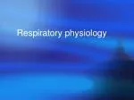 PPT - Respiratory Physiology PowerPoint Presentation, free download ...