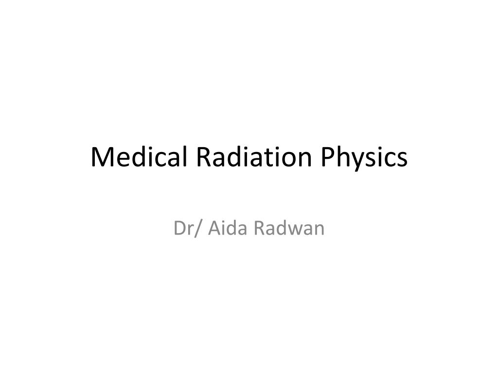 PPT - Medical Radiation Physics PowerPoint Presentation, free download ...