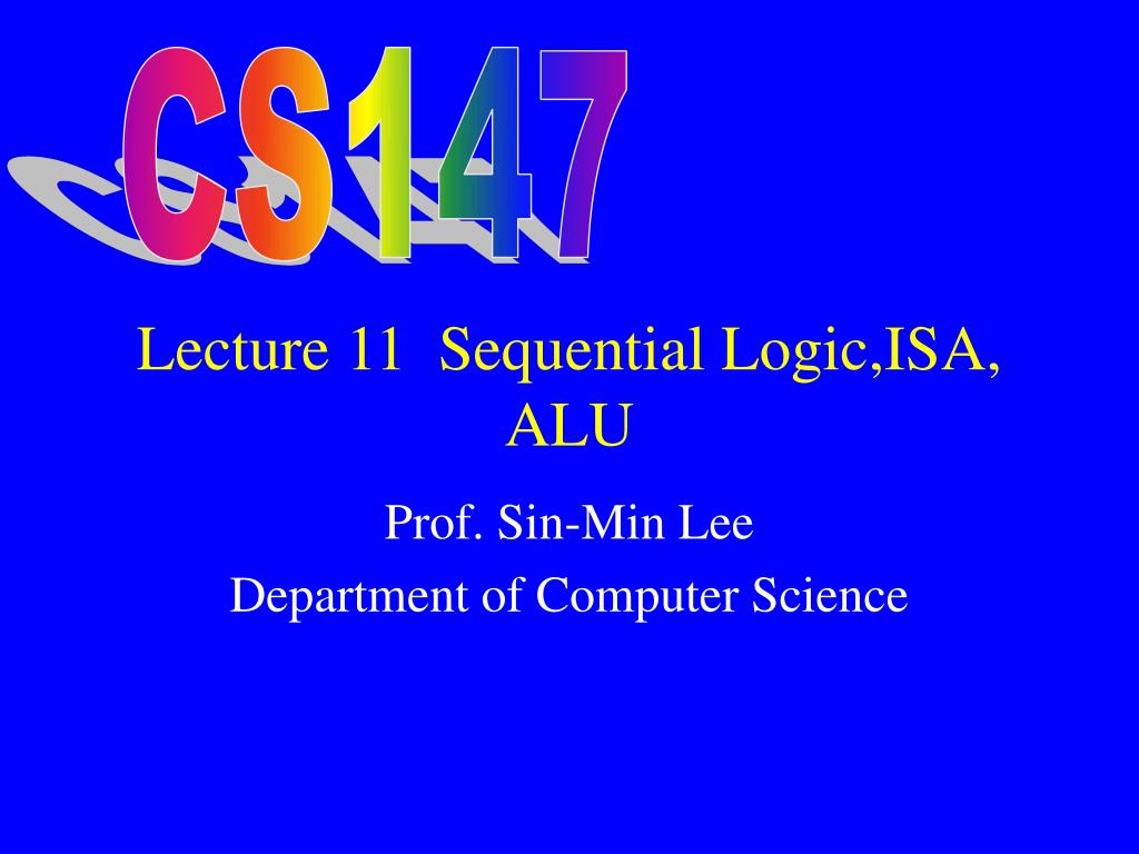 PPT - Lecture 11 Sequential Logic,ISA, ALU PowerPoint Presentation ...