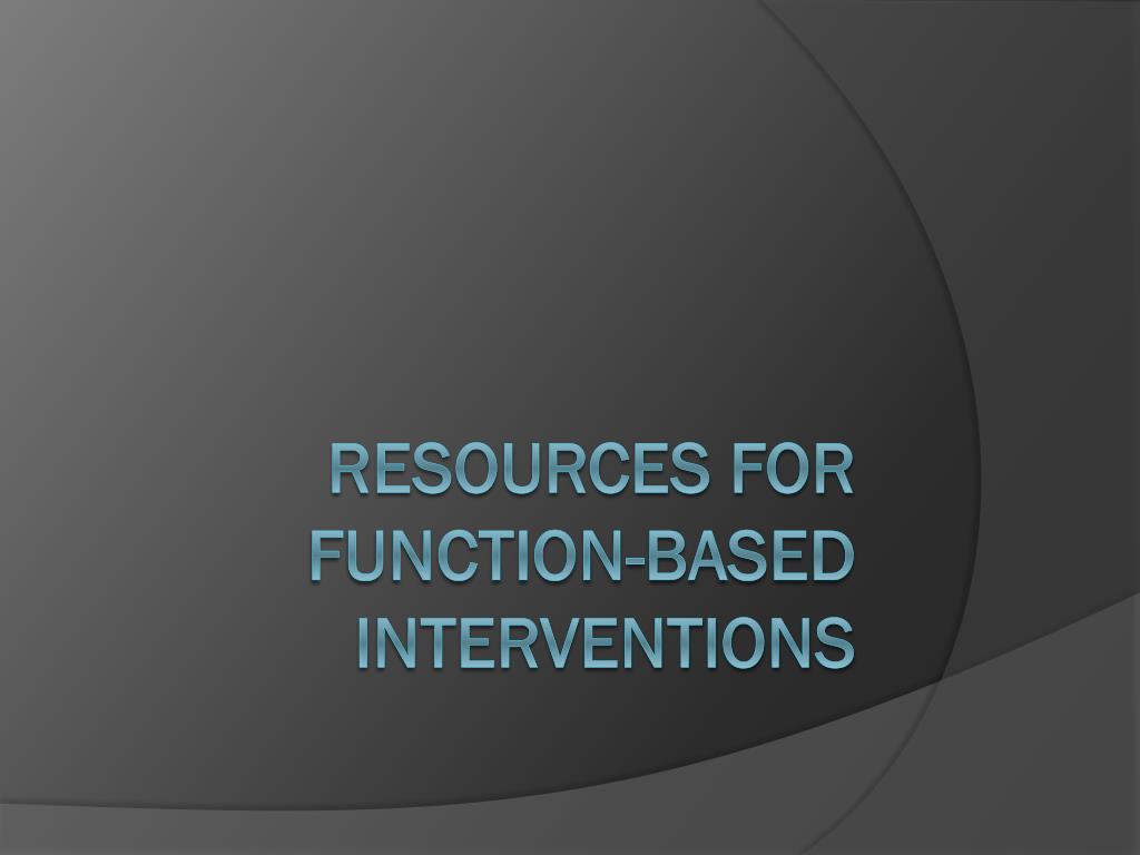 PPT - Resources for Function-Based Interventions PowerPoint ...