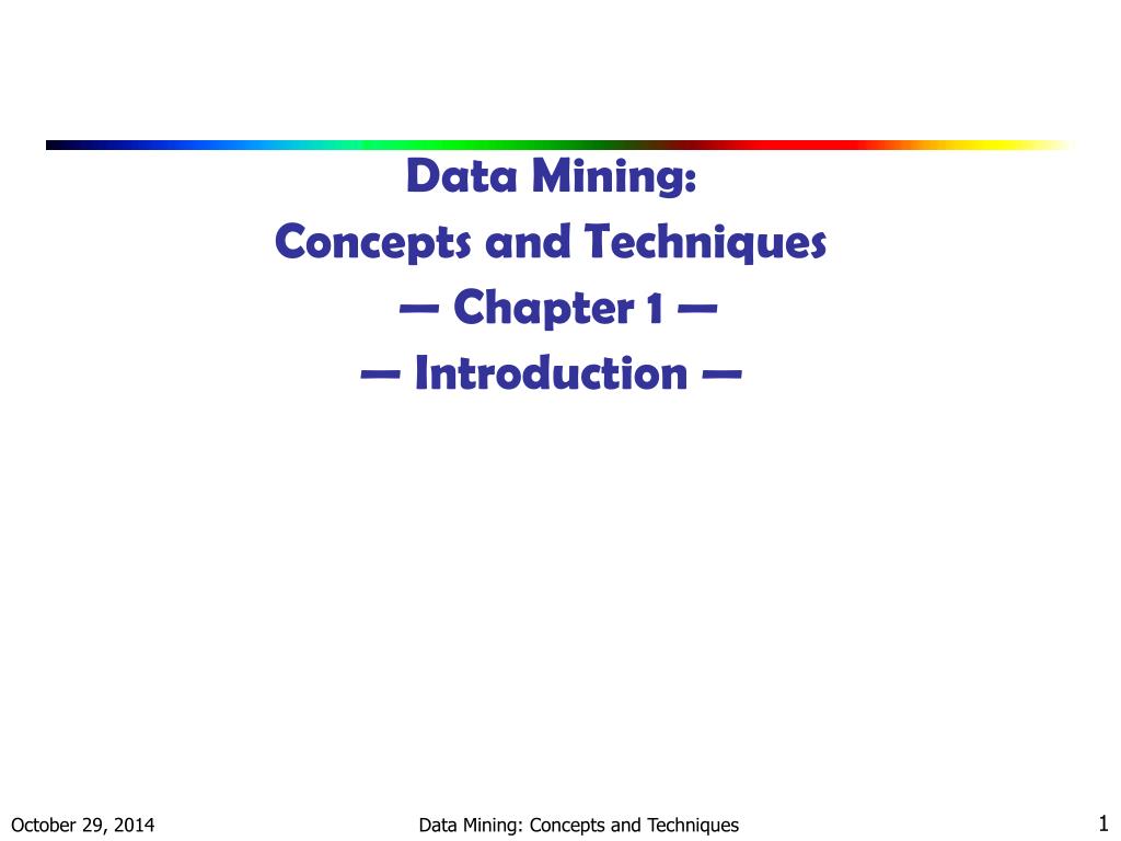 PPT - Data Mining: Concepts and Techniques — Chapter 1 — — Introduction ...