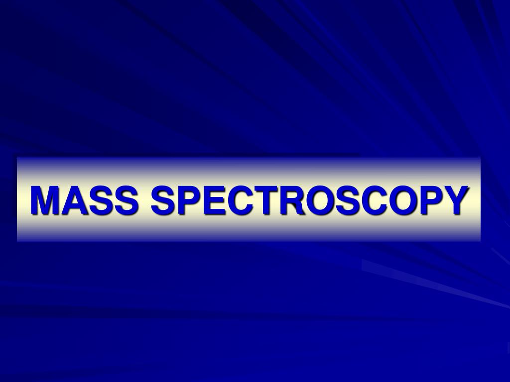 PPT - MASS SPECTROSCOPY PowerPoint Presentation, free download - ID:5959903