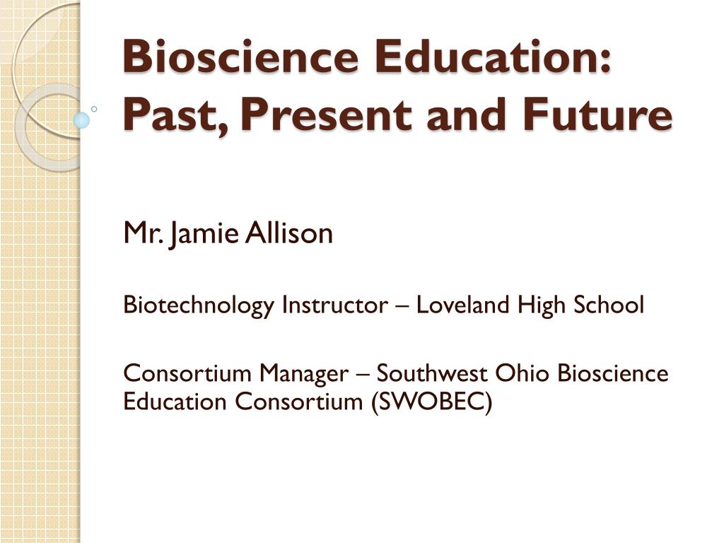 PPT - Bioscience Education: Past, Present and Future PowerPoint ...