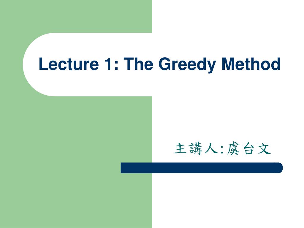 PPT - Lecture 1: The Greedy Method PowerPoint Presentation, free ...