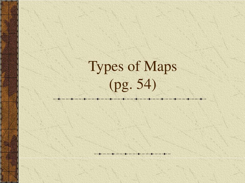 PPT - Types of Maps (pg. 54) PowerPoint Presentation, free download ...