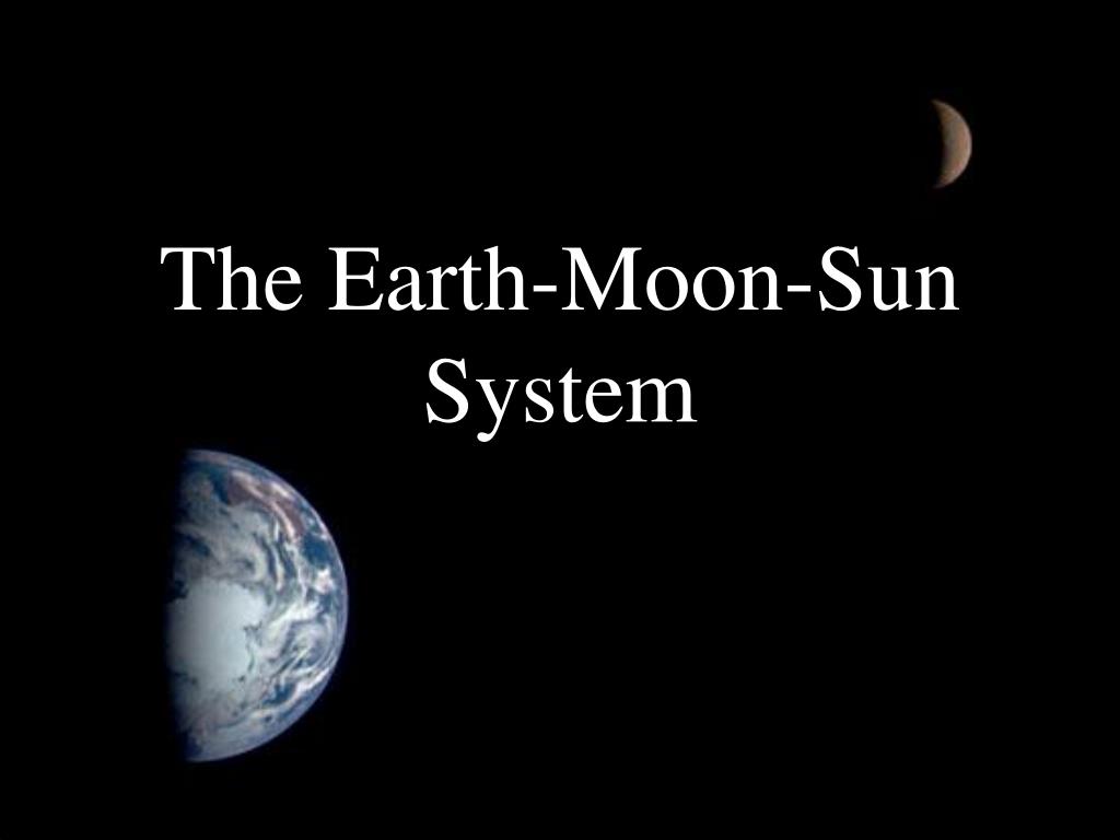 PPT - The Earth-Moon-Sun System PowerPoint Presentation, free download ...