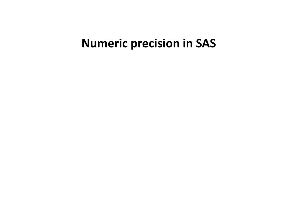 PPT - Numeric precision in SAS PowerPoint Presentation, free download ...