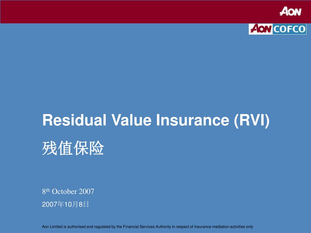 PPT - Residual Value Insurance (RVI) 残值保险 8 th October 2007 2007 年 10 月 ...