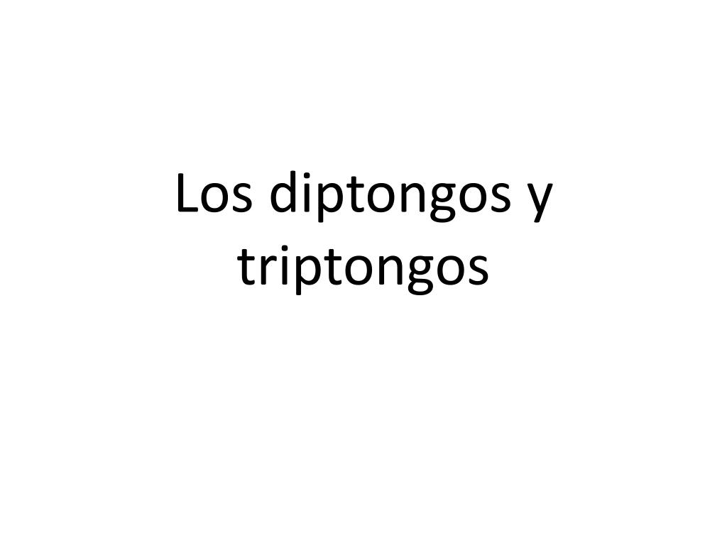 PPT - Los diptongos y triptongos PowerPoint Presentation, free download - ID:5974117