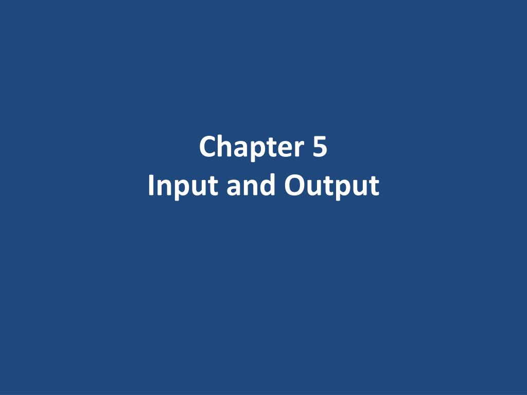 PPT - Chapter 5 Input and Output PowerPoint Presentation, free download - ID:5974178