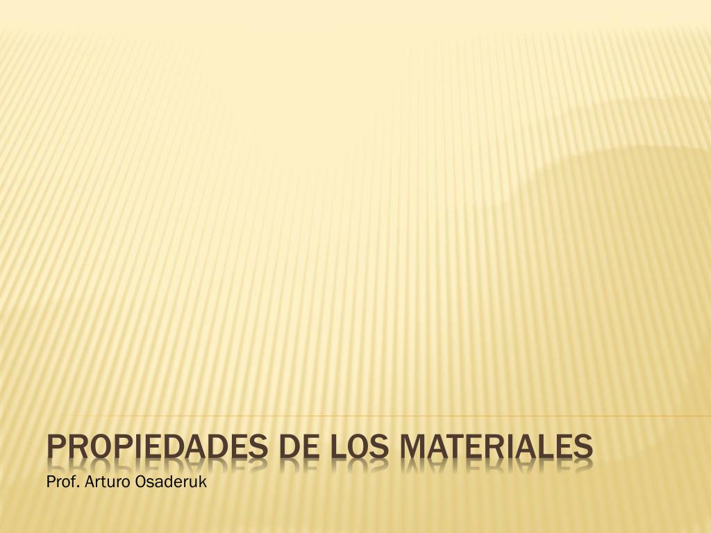 PPT - PROPIEDADES DE LOS MATERIALES PowerPoint Presentation, free ...