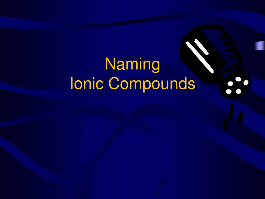 PPT - Naming Ionic Compounds PowerPoint Presentation, free download ...