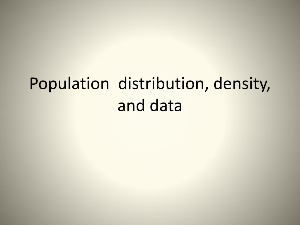 PPT - Population distribution, density, and data PowerPoint ...