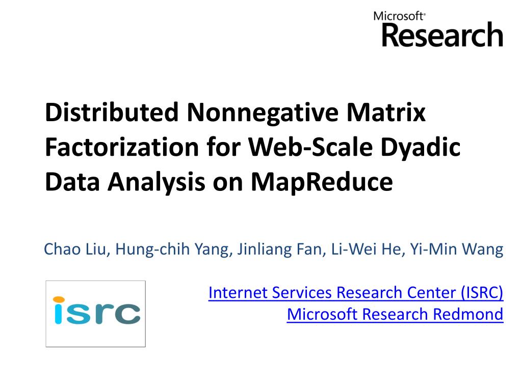 PPT - Distributed Nonnegative Matrix Factorization for Web-Scale Dyadic Data Analysis on ...
