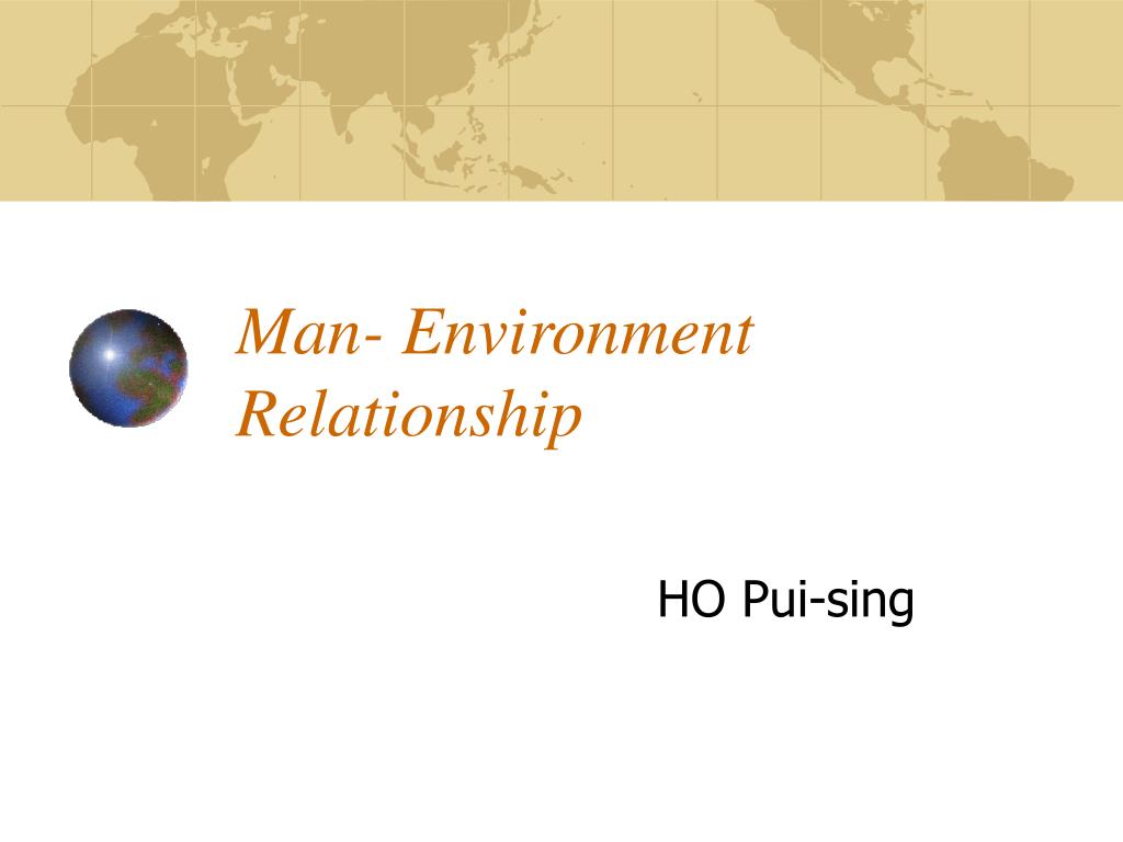 PPT - Man- Environment Relationship PowerPoint Presentation, free ...