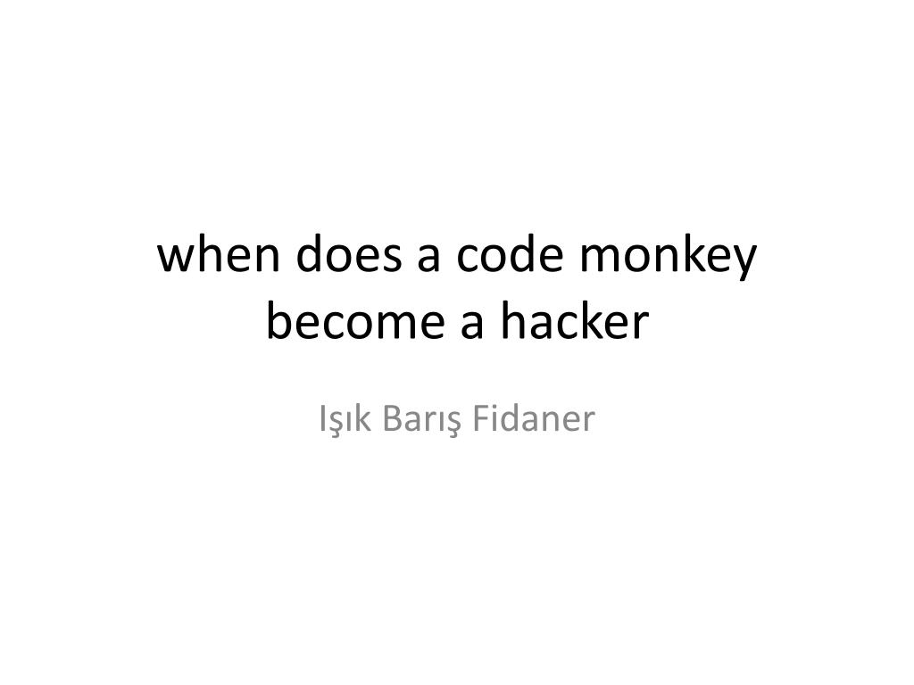 PPT - when does a code monkey become a hacker PowerPoint Presentation ...
