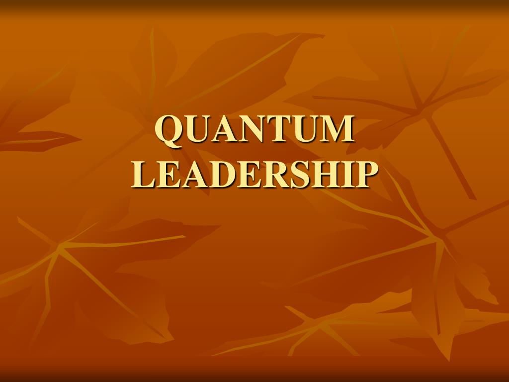 PPT - QUANTUM LEADERSHIP PowerPoint Presentation, free download - ID ...