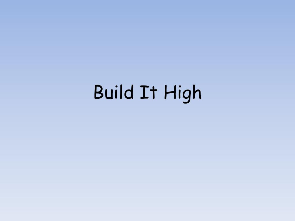 PPT - Build It High PowerPoint Presentation, free download - ID:6007235