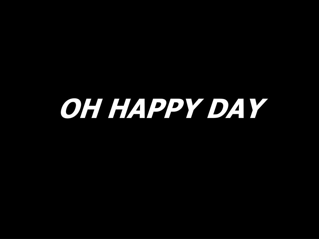 PPT - OH HAPPY DAY PowerPoint Presentation, free download - ID:6011919